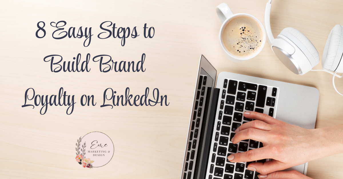 8 Easy Steps to Build Brand Loyalty on LinkedIn - Eme Marketing & Design