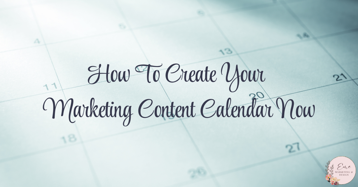 How To Create Your Marketing Content Calendar Now - Eme Marketing & Design