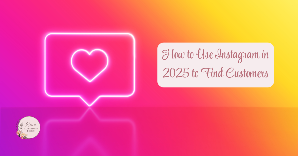 How to Use Instagram in 2025 to Find Customers - Eme Marketing & Design